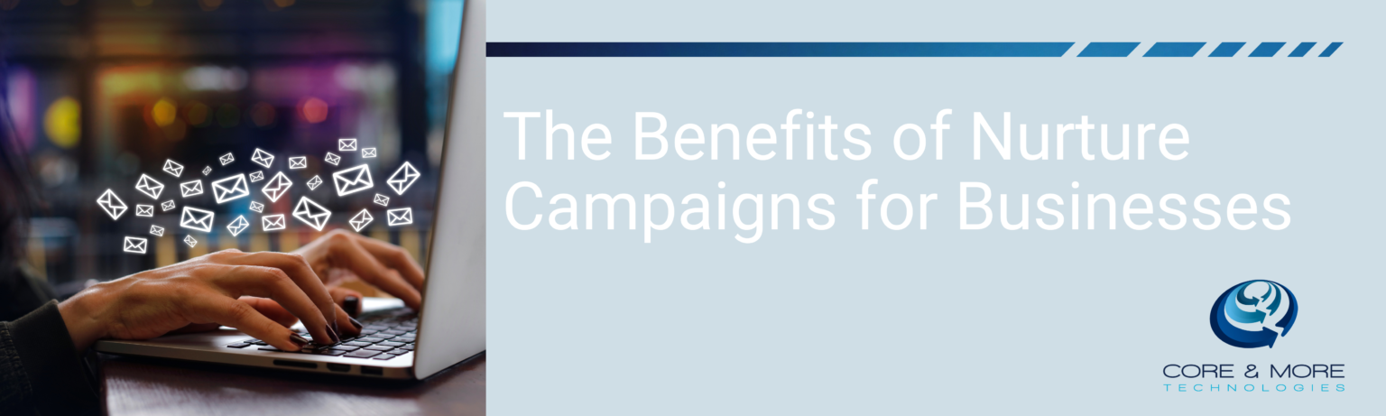Nurture Campaigns Benefits for Businesses - Core & More Technologies